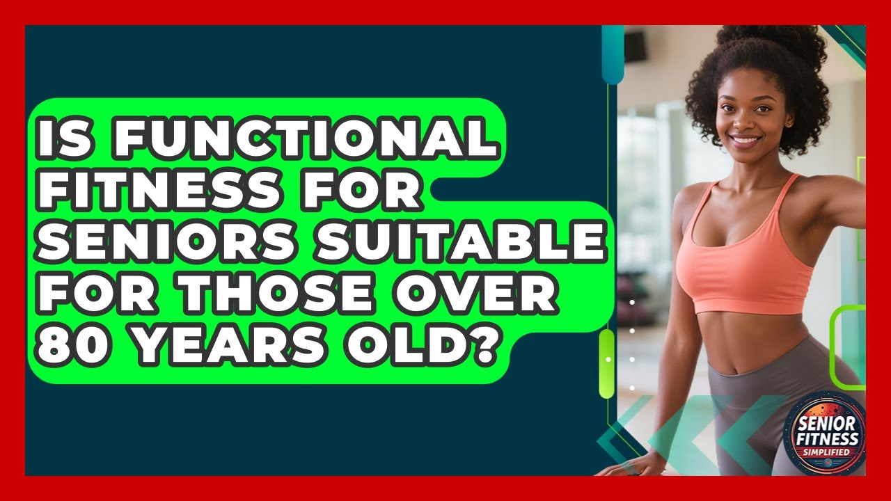 Is Functional Fitness for Seniors Suitable for Those Over 80 Years Old ...