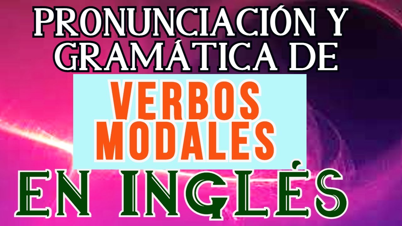 VERBOS MODALES ( PRONUNCIACION Y GRAMÁTICA) - YouTube