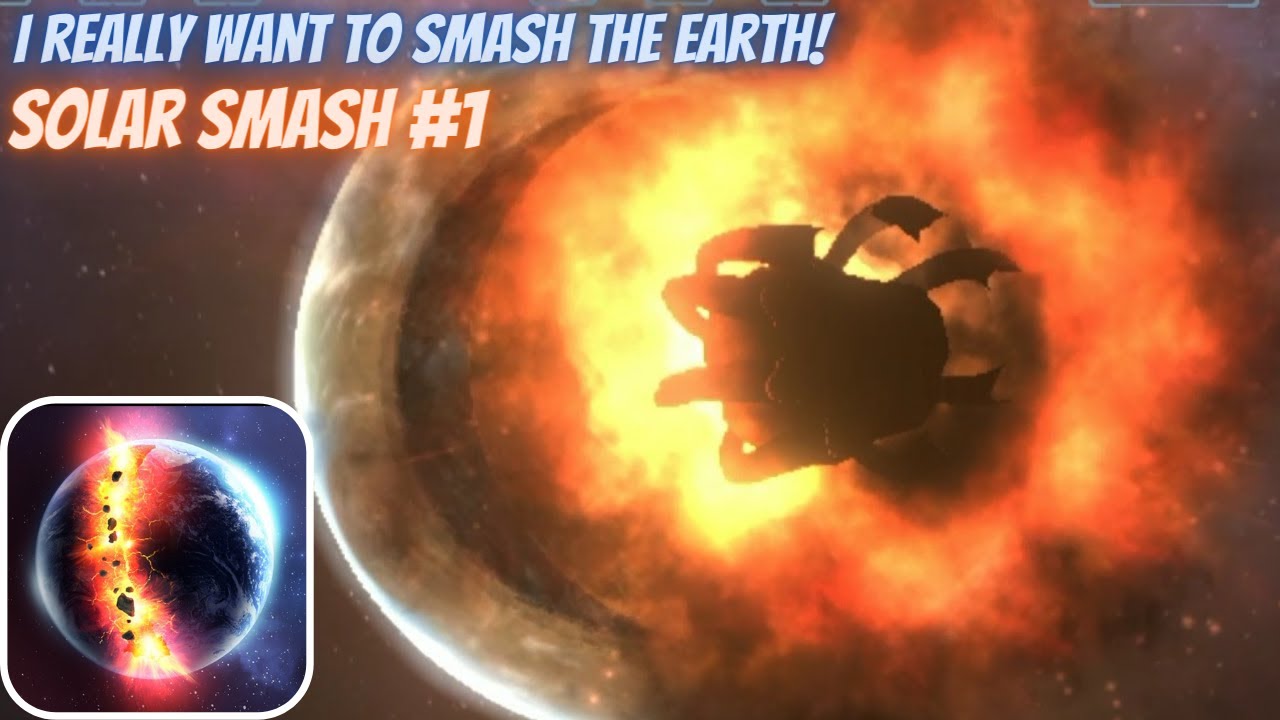 Solar Smash Gameplay #1: I Really Want To Smash The Earth! - YouTube