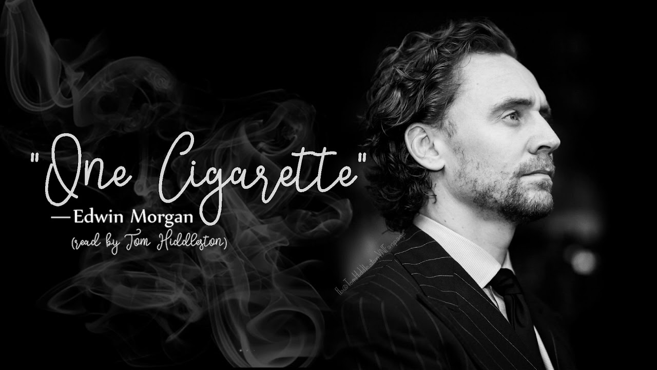 "One Cigarette" by Edwin Morgan - Read by Tom Hiddleston - YouTube
