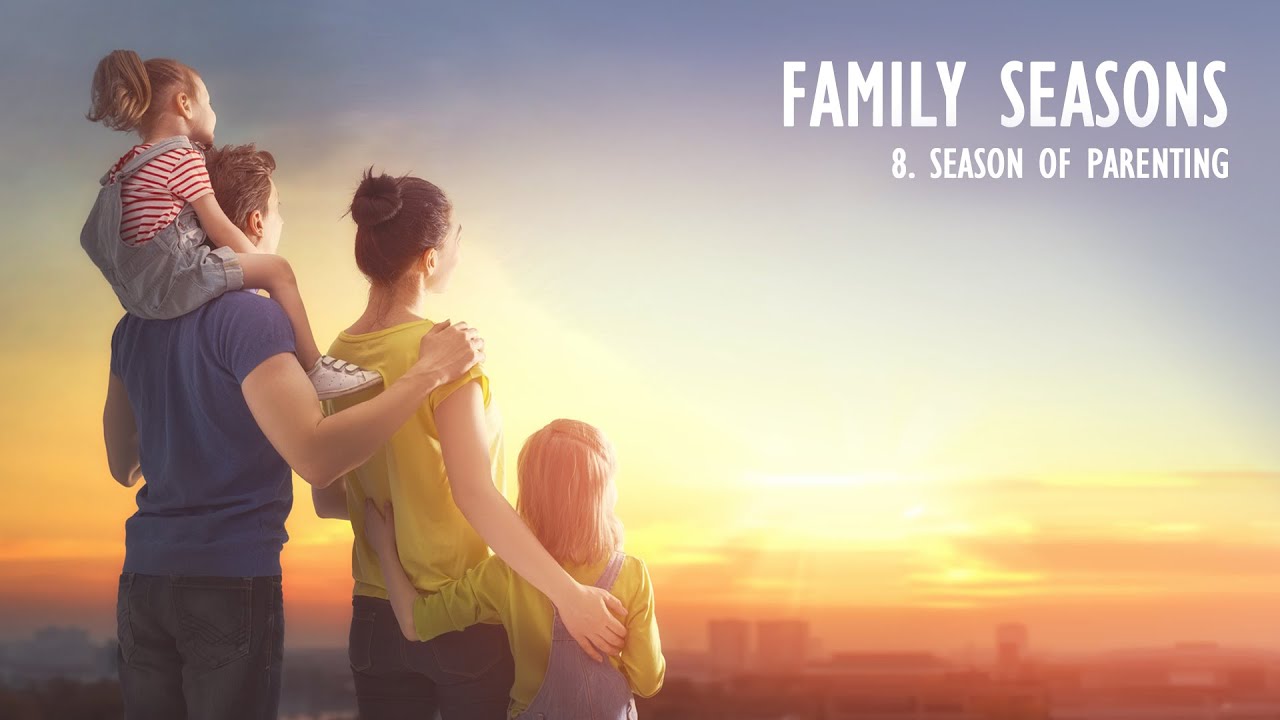 8 - Season of Parenting | Family Seasons - YouTube