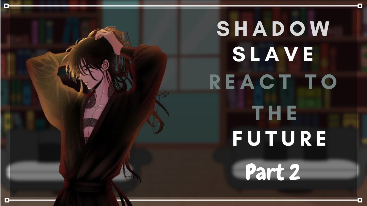 Shadow slave react to the future [ Part 2 | Webnovel ] Shorter then ...