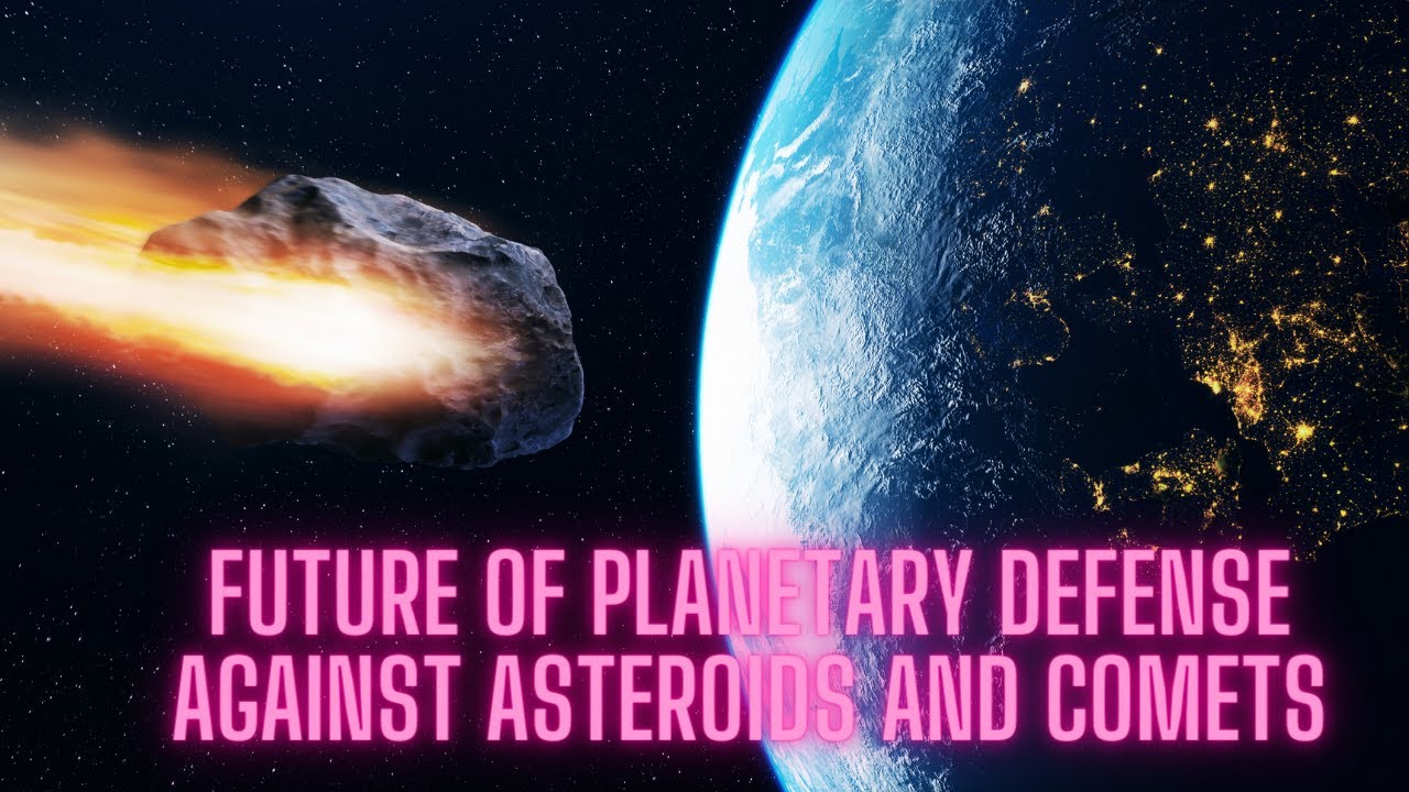 The future of planetary defense against asteroids and comets - YouTube