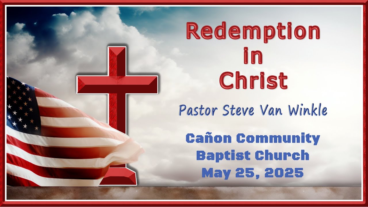 Redemption in Christ - Pastor Steve Van Winkle - CCBC May 25, 2025 AM ...