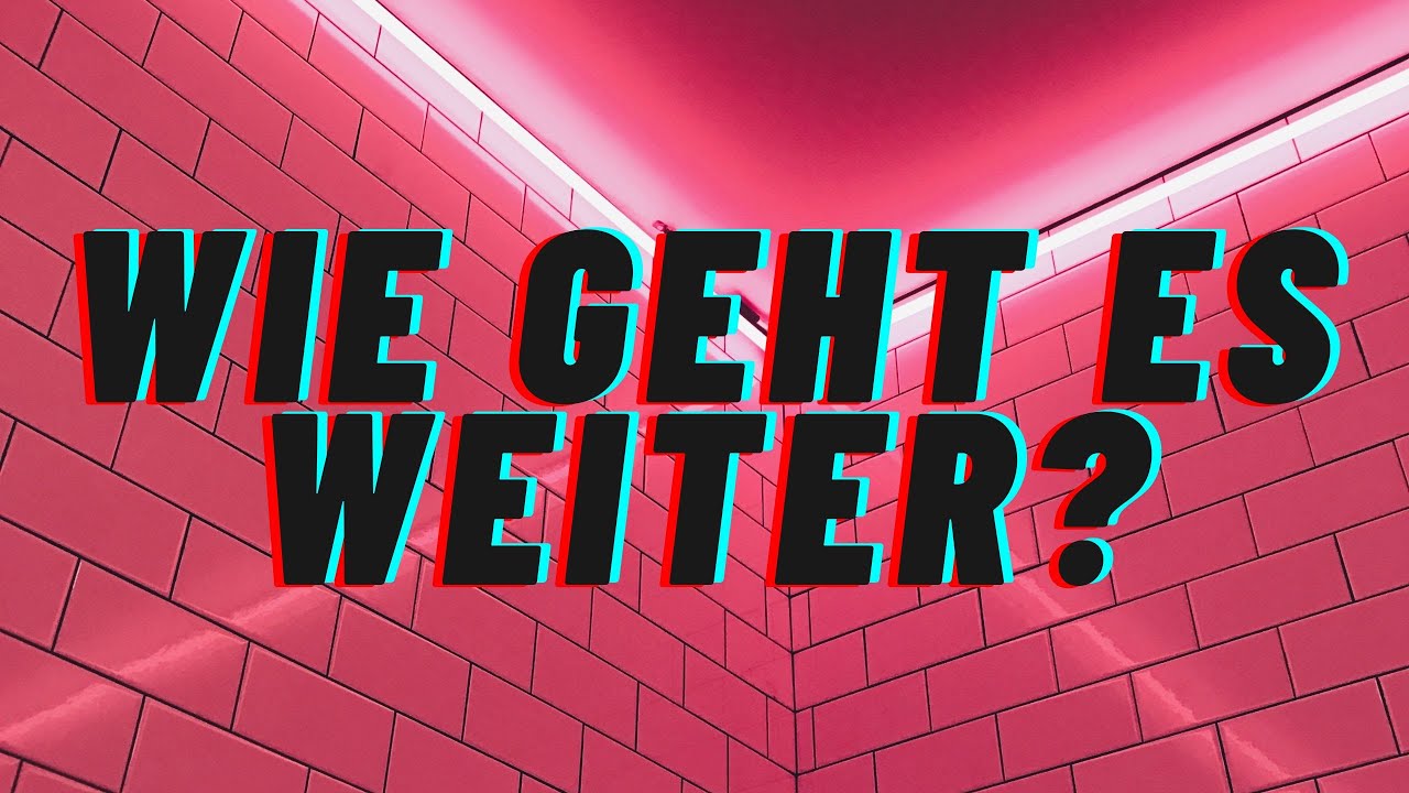 Wie und wann geht es weiter? - YouTube