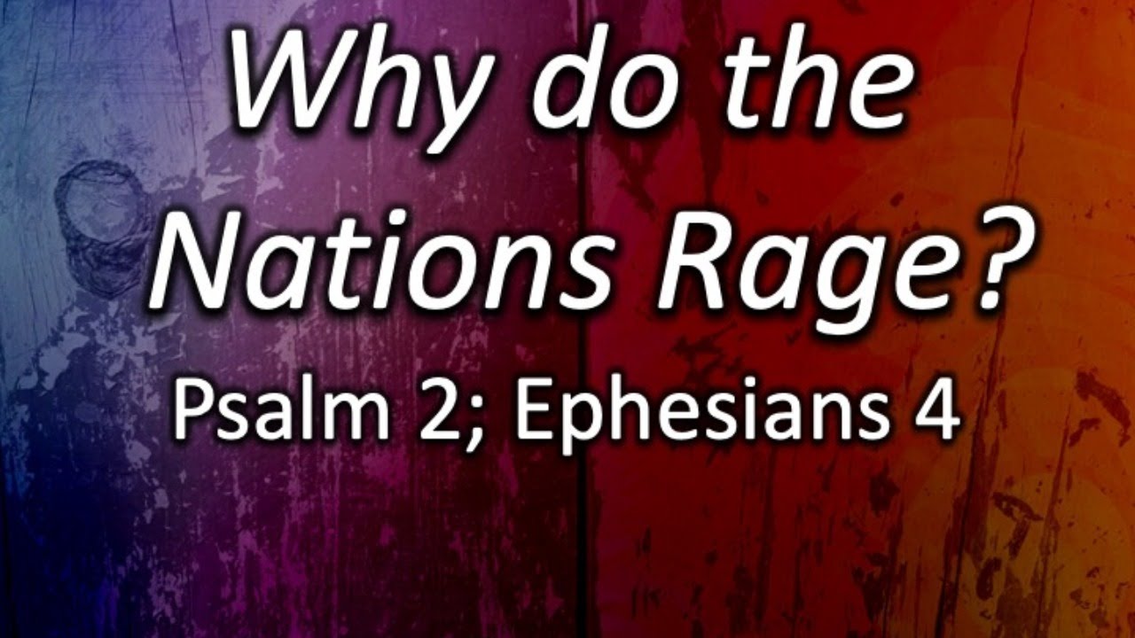 Why do the Nations Rage - Psalm 2; Ephesians 4 - YouTube