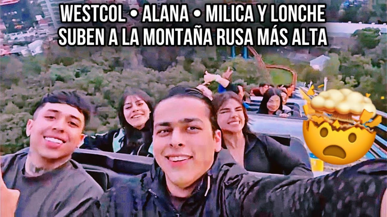 Westcol • Alana • Milica y Lonche en la Montaña Rusa Más Alta de México ...
