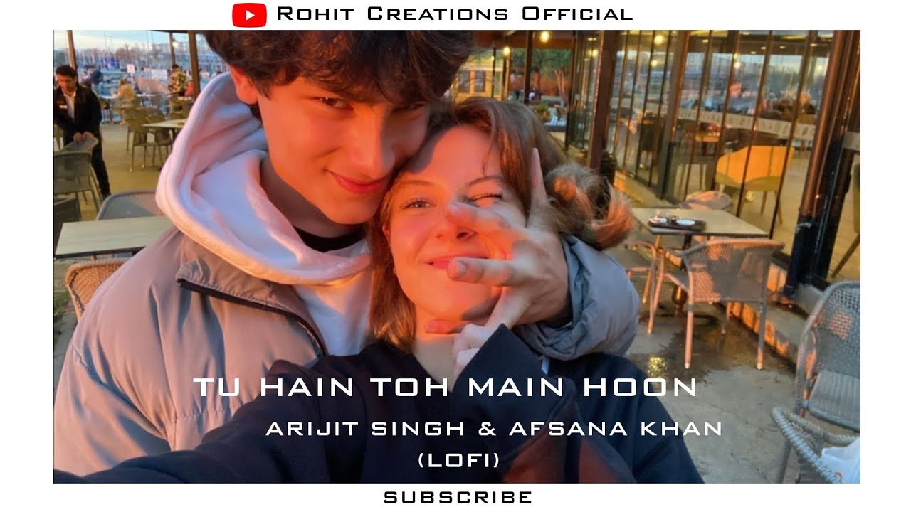 TU HAIN TOH MAIN HOON [ ARIJIT SINGH & AFSANA KHAN ] [LOFI] || ROHIT CREATIONS OFFICIAL - YouTube
