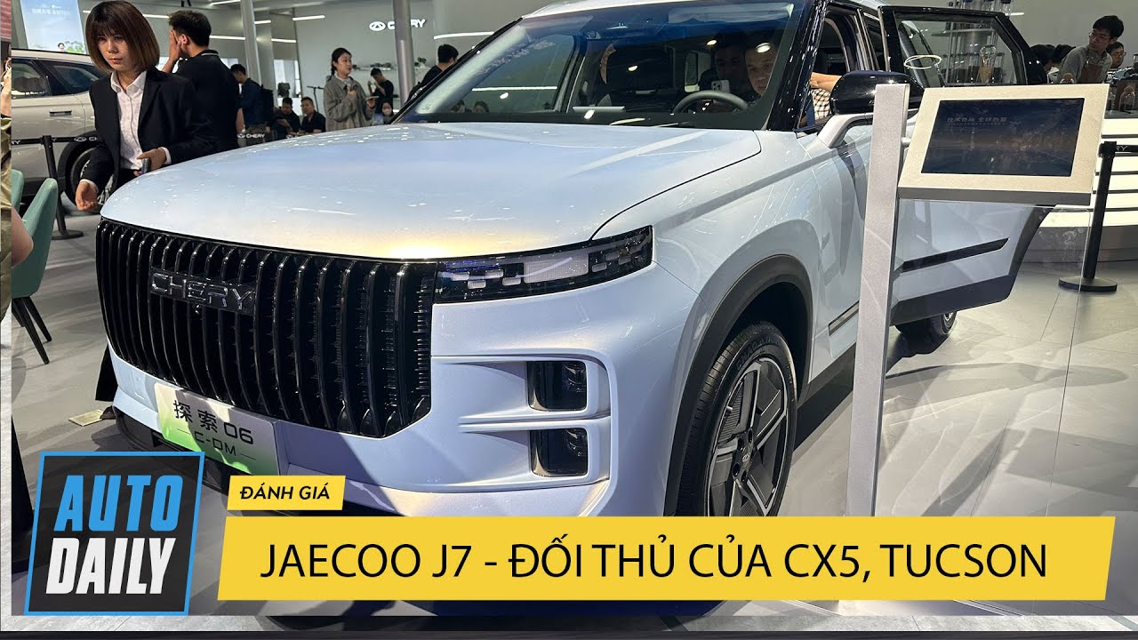 Jaecoo J7 - Đối thủ của Mazda CX5, Kia Sportage, Hyundai Tucson, sắp ra ...