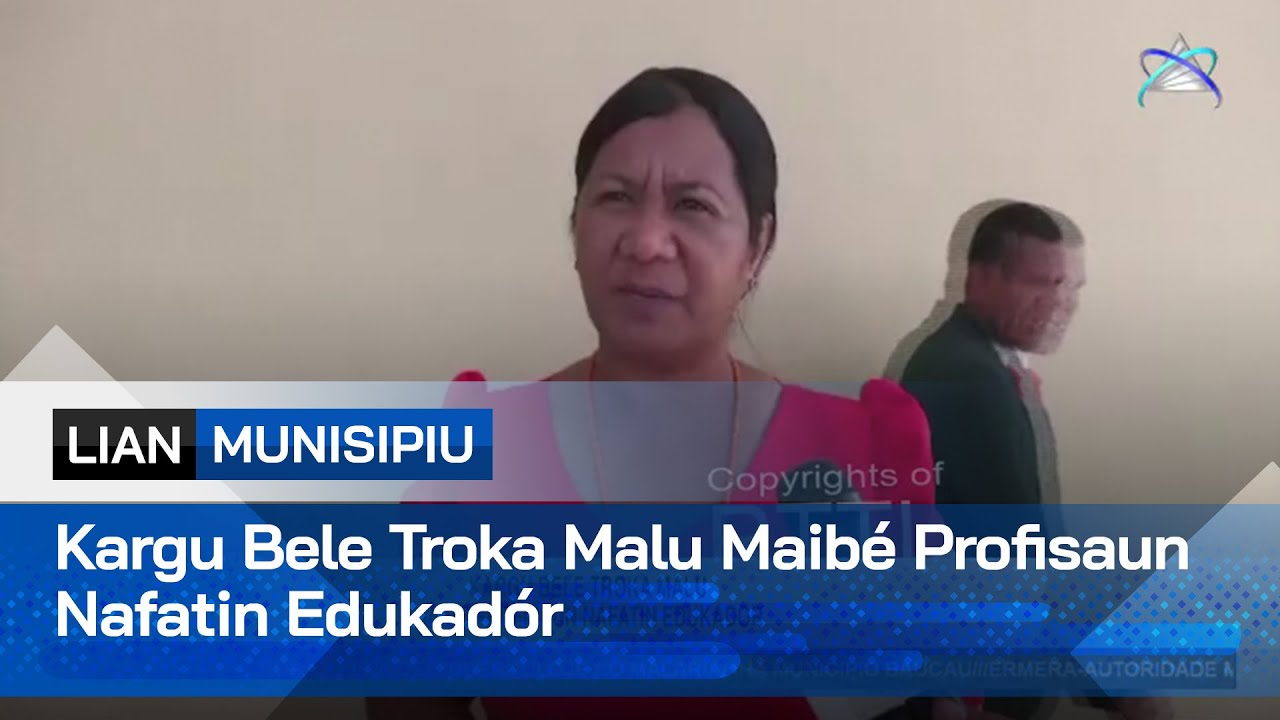 Kargu Bele Troka Malu Maibé Profisaun Nafatin Edukadór - YouTube