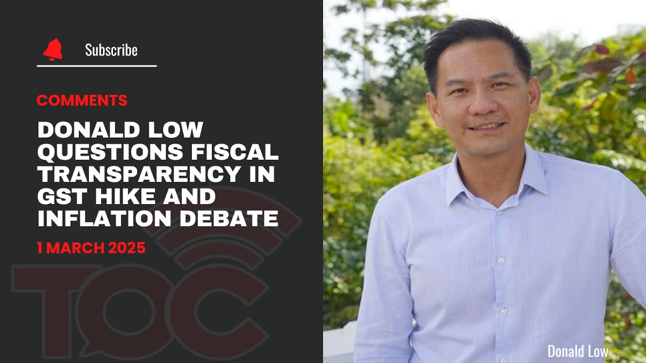 Donald Low questions fiscal transparency in GST hike and inflation ...