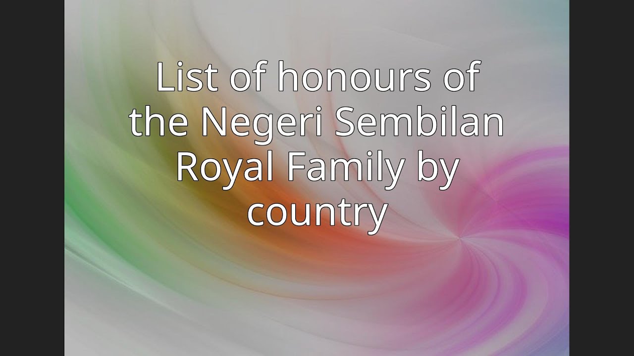 List of honours of the Negeri Sembilan Royal Family by country - YouTube