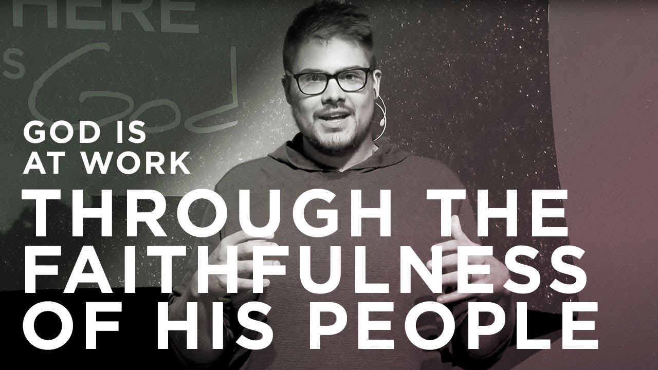 God Is at Work Through the Faithfulness of His People - Where is God ...