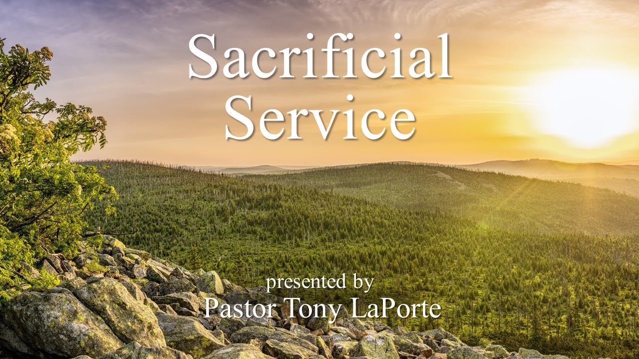 Sacrificial Service | Pastor Tony LaPorte - YouTube
