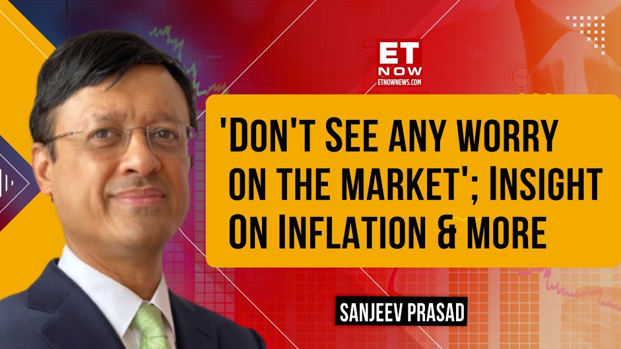 Navigating The Market With Sanjeev Prasad: Insight On Inflation, Interest Rate & Electricity ...