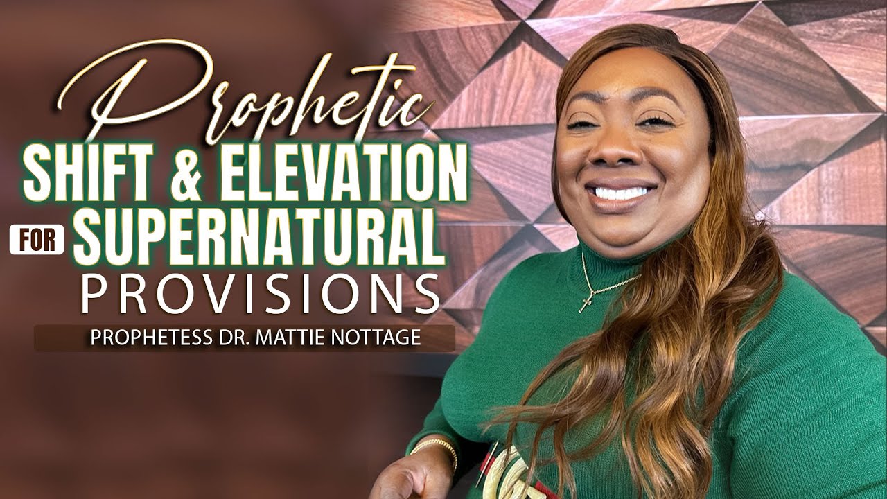 PROPHETIC SHIFT : Supernatural PROVISIONS || Prophetess Dr. Mattie ...