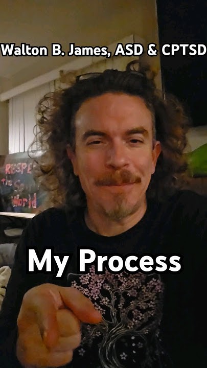 My Process - Walton B. James, ASD & CPTSD - YouTube
