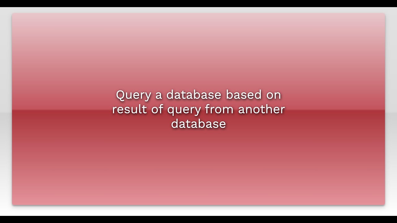 Query a database based on result of query from another database - YouTube