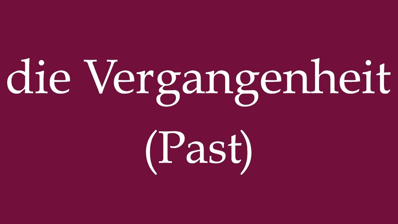 How To Say 'Past' (die Vergangenheit) in German - YouTube