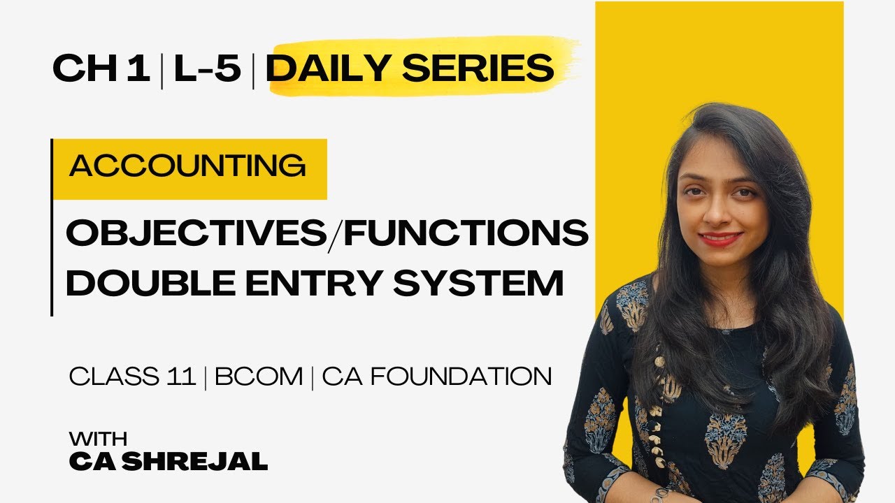 OBJECTIVES/FUNTIONS OF ACCOUNTING & DOUBLE ENTRY SYSTEM | CH 1 | L5 ...