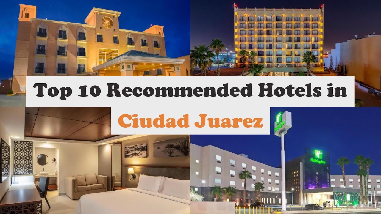 Top 10 Recommended Hotels In Ciudad Juarez | Luxury Hotels In Ciudad ...