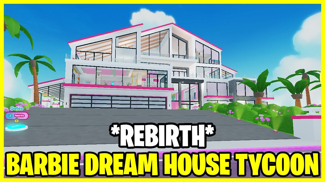 *REBIRTH* BARBIE DREAM HOUSE TYCOON ROBLOX - YouTube