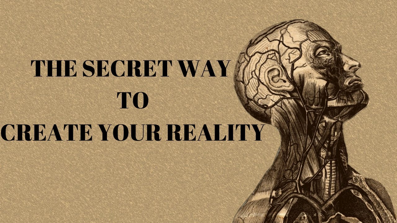 THE SECRET WAY TO CREATE YOUR REALITY - YouTube