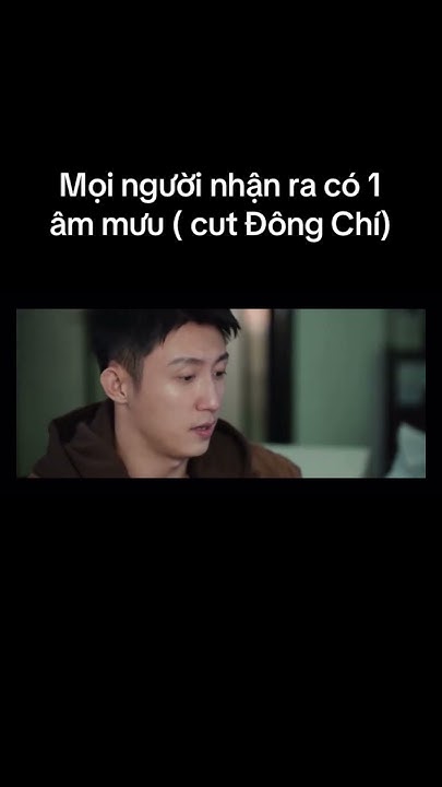 Mọi người nhận ra có 1 âm mưu ( cut Đông Chí) #hoangcanhdu #dongchi #xuhuong - YouTube