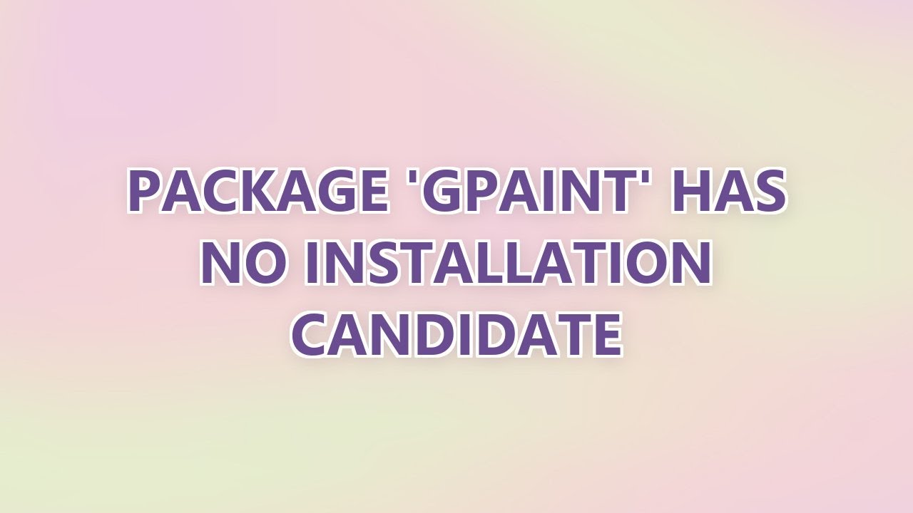Package 'gpaint' has no installation candidate - YouTube