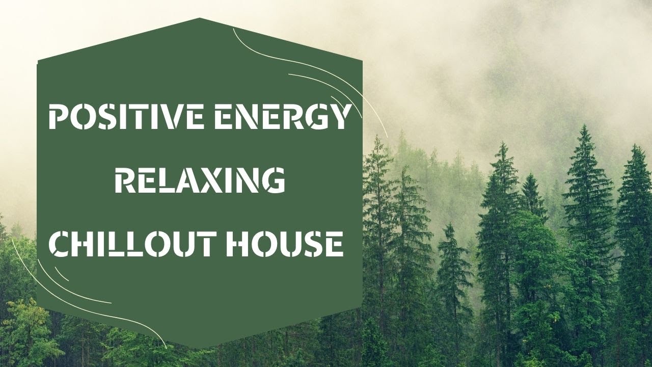 Positive Energy | Relaxing Chillout House | Happy Day Pozitif Enerji ...