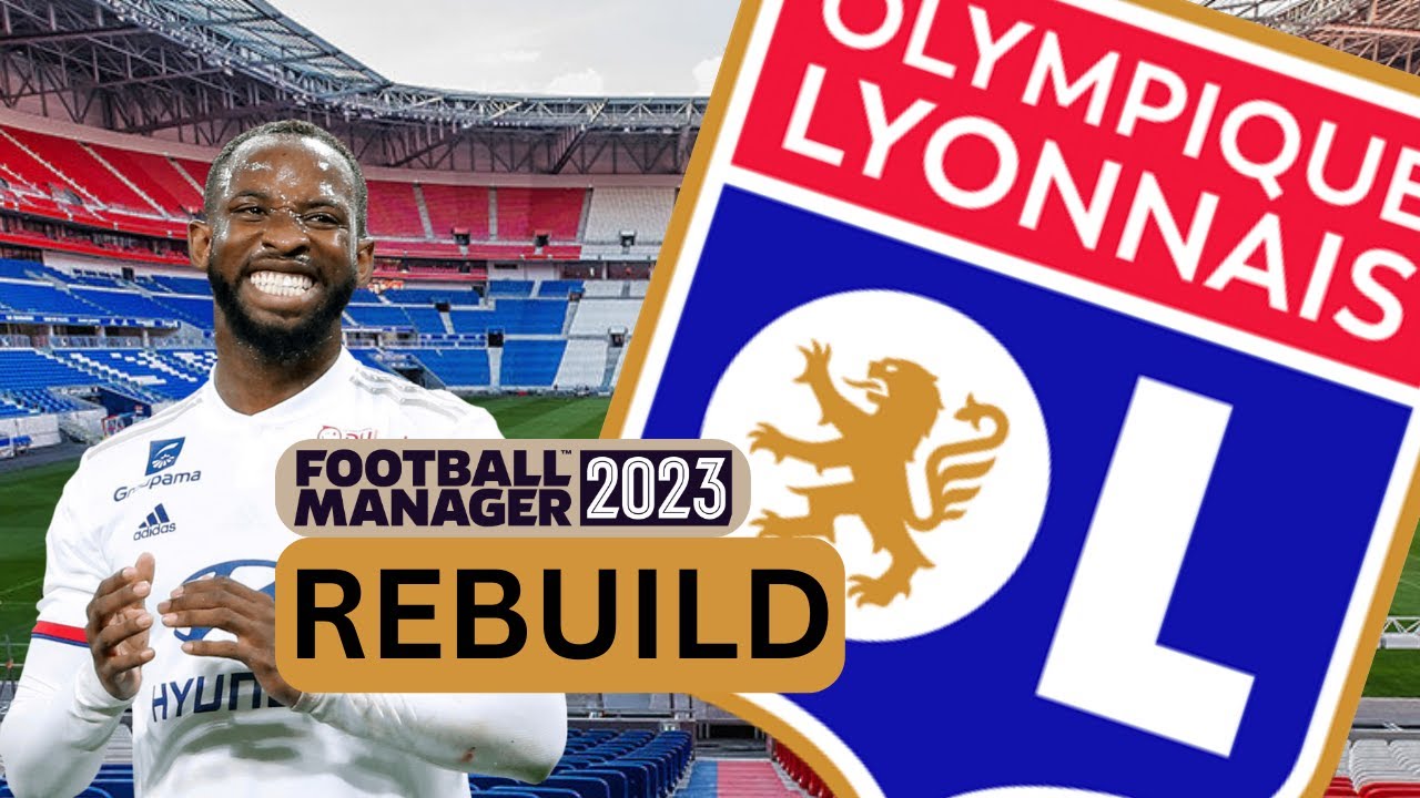Rebuilding LYON | FM23 Rebuild | Football Manager 2023 - YouTube
