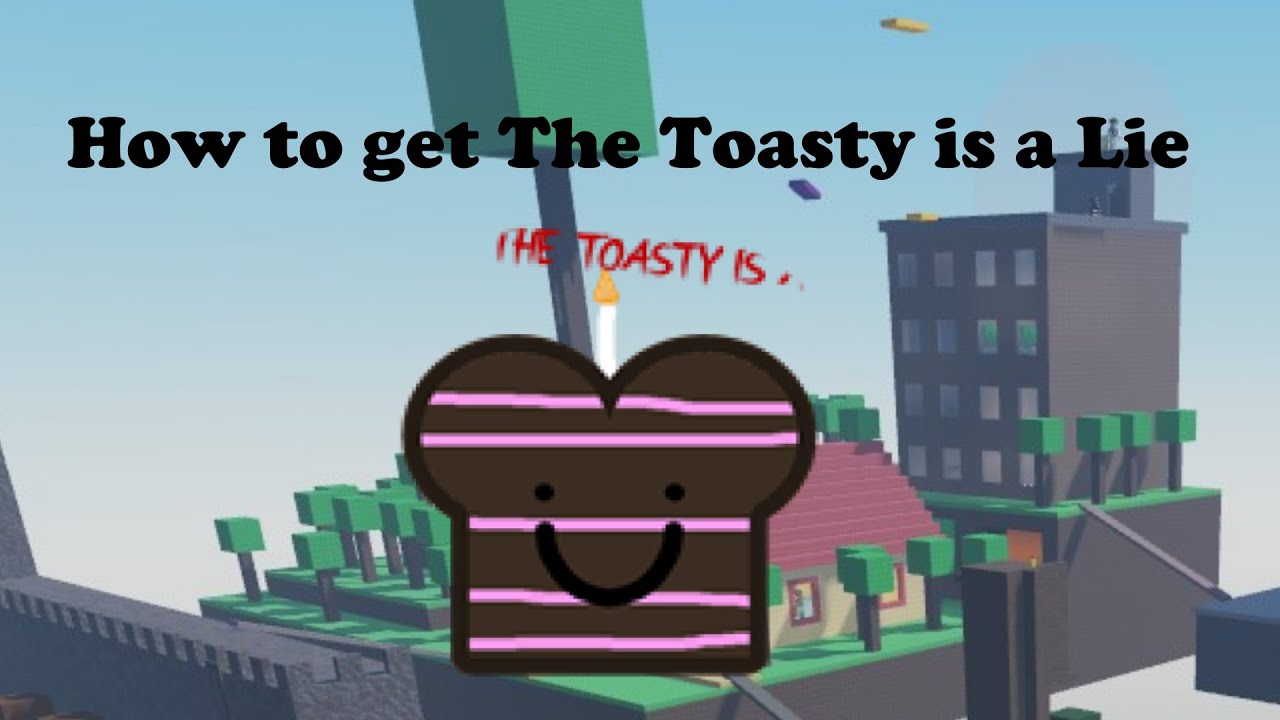 How to get The Toasty is a Lie - YouTube