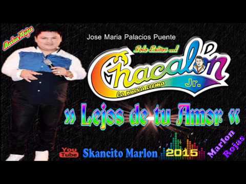 CHACALON JR - LEJOS DE TU AMOR \
