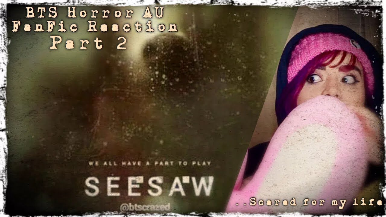 BTS Horror AU FanFic Reaction || ++SEESAW++ by @igbtscrazed ⁦‪| Part 2 ...