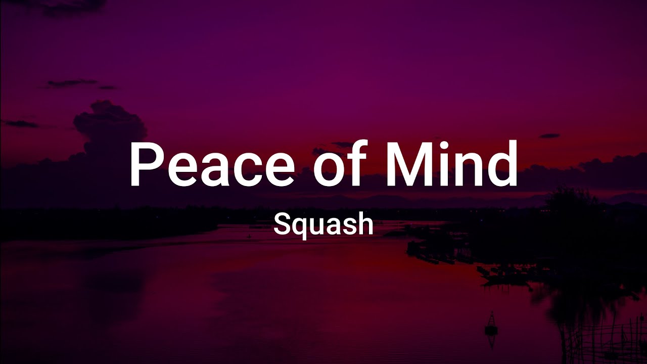 Squash - Peace of Mind (Lyrics) - YouTube