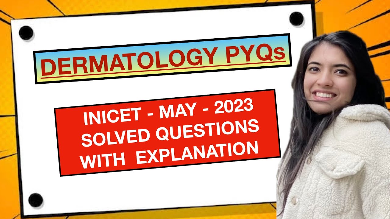 DERMATOLOGY - INI-CET: MAY-2023 -Solved Questions and explanation| PYQ ...