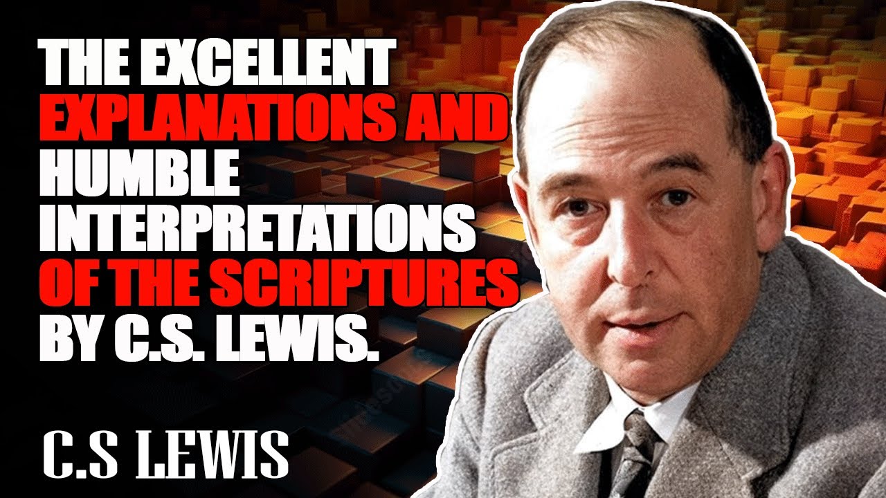 C.S. Lewis The excellent explanations and humble interpretations of the ...