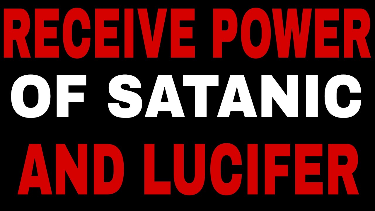 POWERFUL PRAYER TO RECEIVE SATANIC AND LUCIFERIC POWER - YouTube