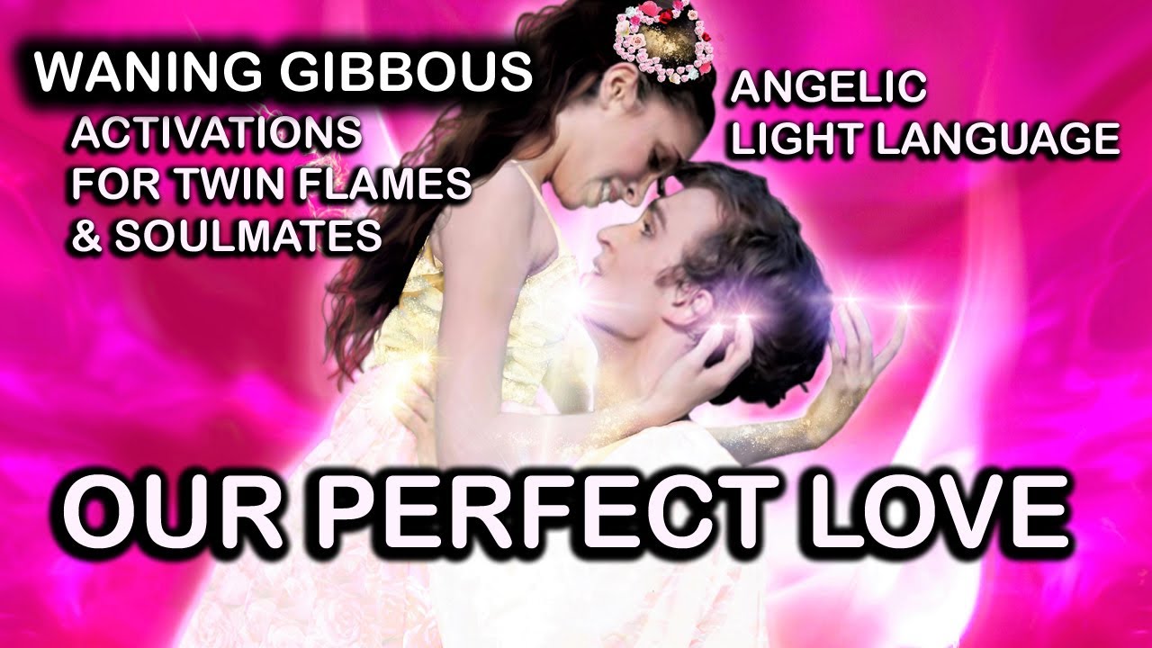OUR PERFECT LOVE Waning Gibbous LOVE ACTIVATION Angelic Light Language ...