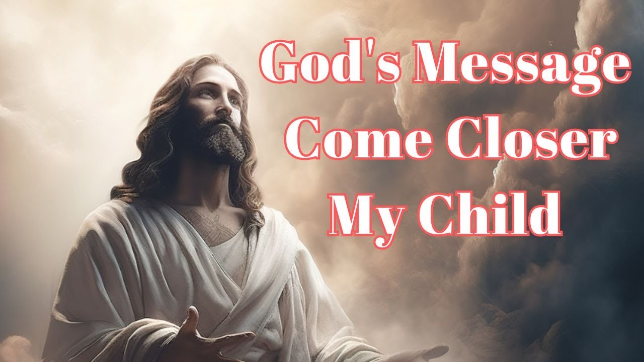 God's Message: Come Closer, My Child | God Message For Me | God ...