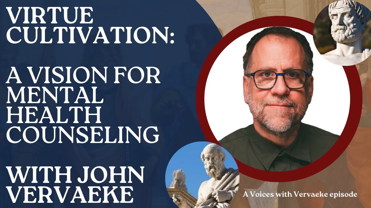 Virtue Cultivation: A vision for mental health Counseling With John ...
