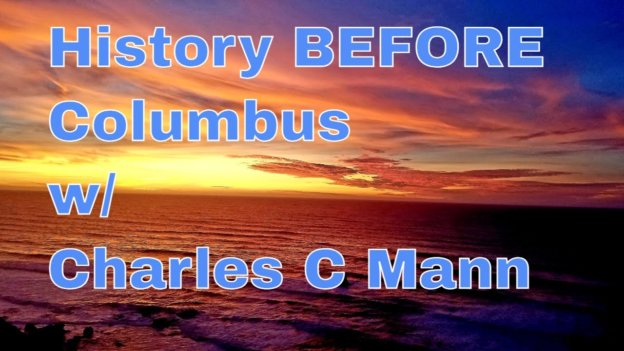 Charles C Mann - 1491: New Revelations of America Before Columbus LIVE ...