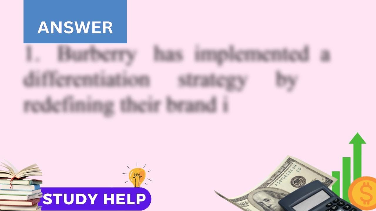 1. Describe Burberry s business level strategy 2. How is Burberry ...