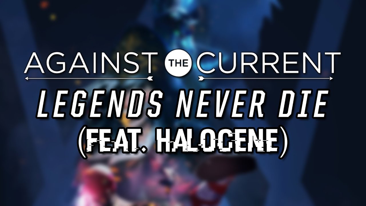 Legends Never Die (Definitive Mix) – Against The Current (feat ...