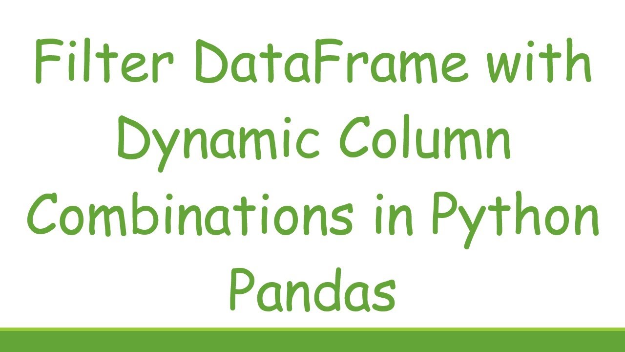 Filter DataFrame with Dynamic Column Combinations in Python Pandas - YouTube