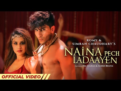 Naina Pech Ladaayen | Romy | Simran Choudhary | Nia Sharma | Ashish Bhatia | Latest Songs 2022