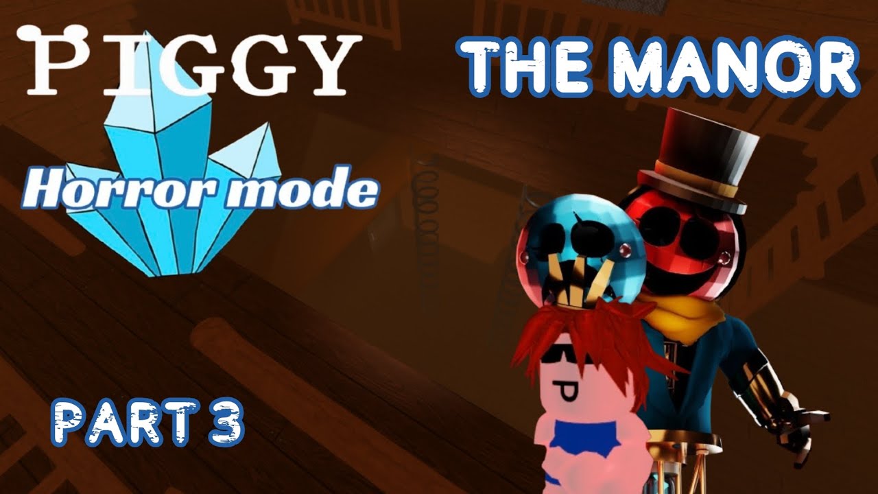 PIGGY HORROR MODE PART 3| THE MANOR - YouTube