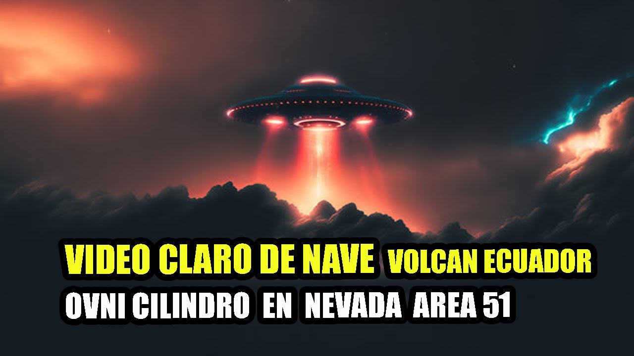 MUY CLARO Video ovni Nave en volcán Tungurahua Ecuador Y Quito MAS ovni Cilindro en Nevada Área ...