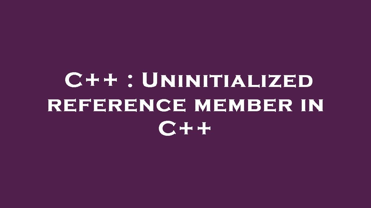 C Uninitialized Reference Member In C Youtube 8164
