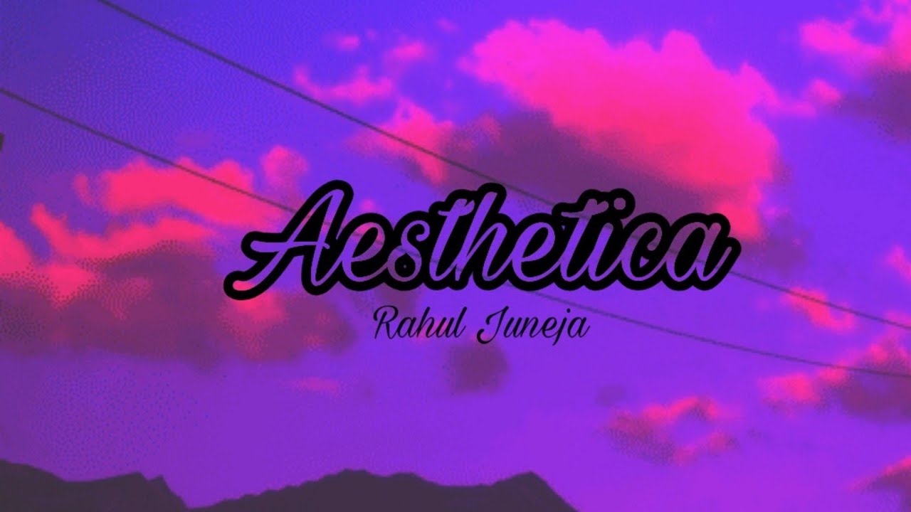 Aesthetica - Rahul Juneja - YouTube